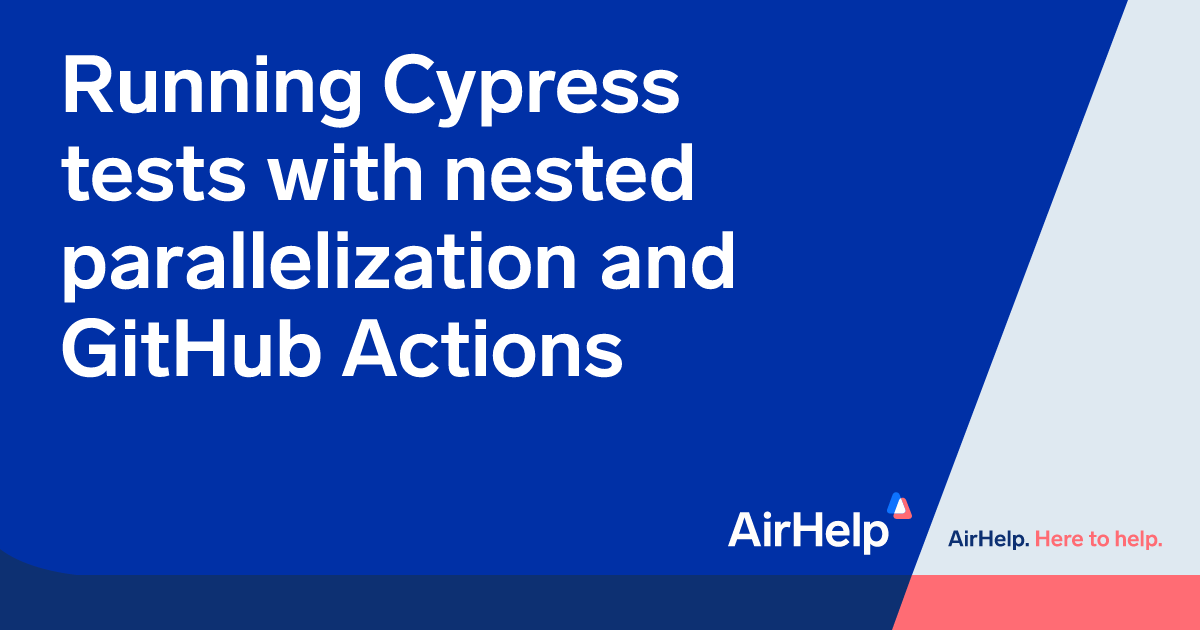 Running Cypress Tests With Nested Parallelization And Github Actions Airhelps Tech Blog